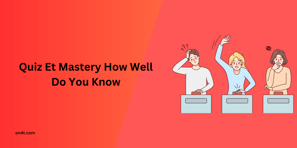 Quiz Et Mastery How Well Do You Know Your Facts