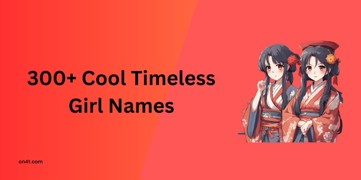 300+ Cool Timeless Girl Names