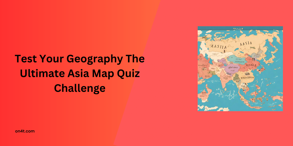 Test Your Geography The Ultimate Asia Map Quiz Challenge