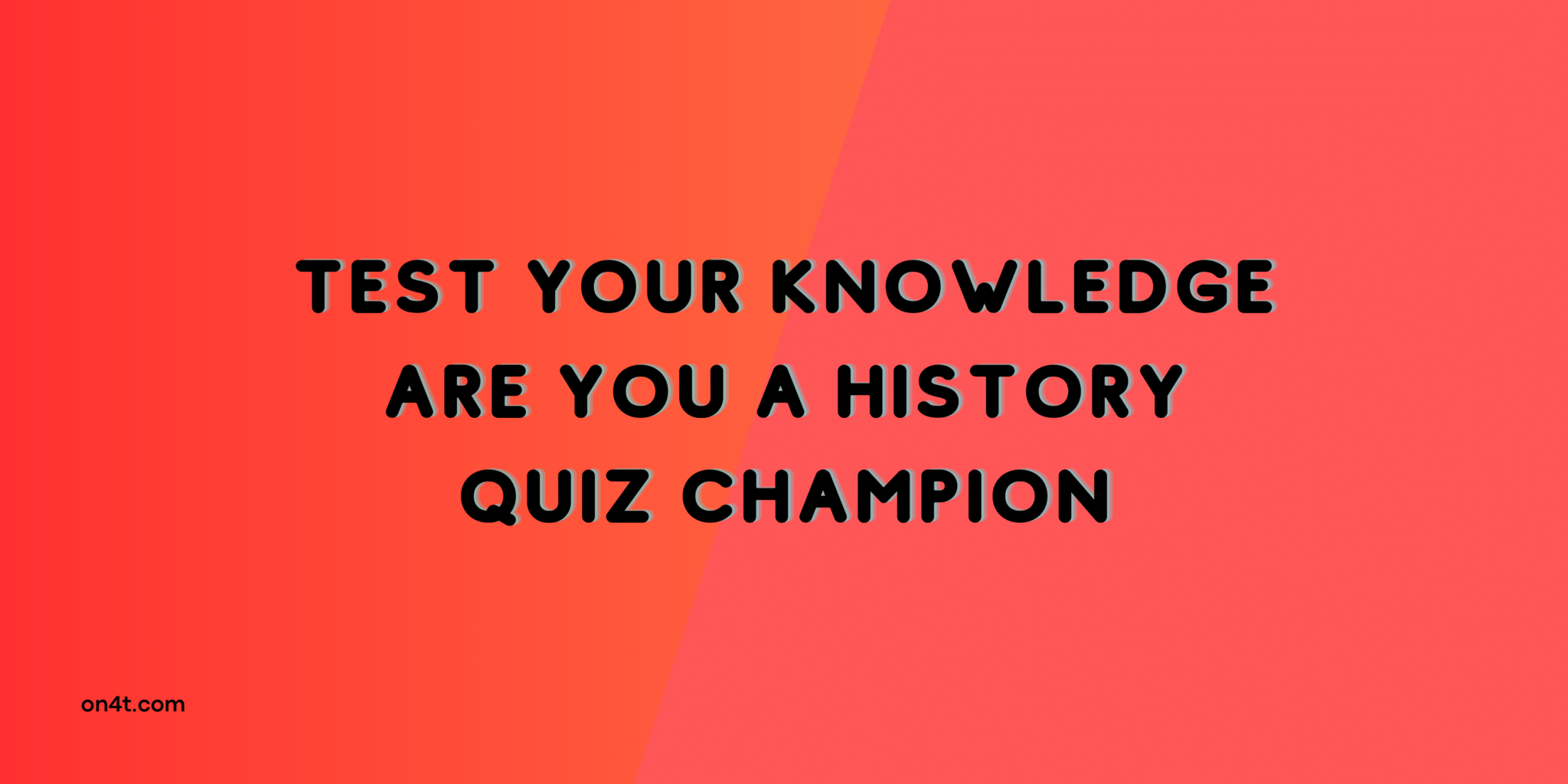 Test Your Knowledge Are You a History Quiz Champion