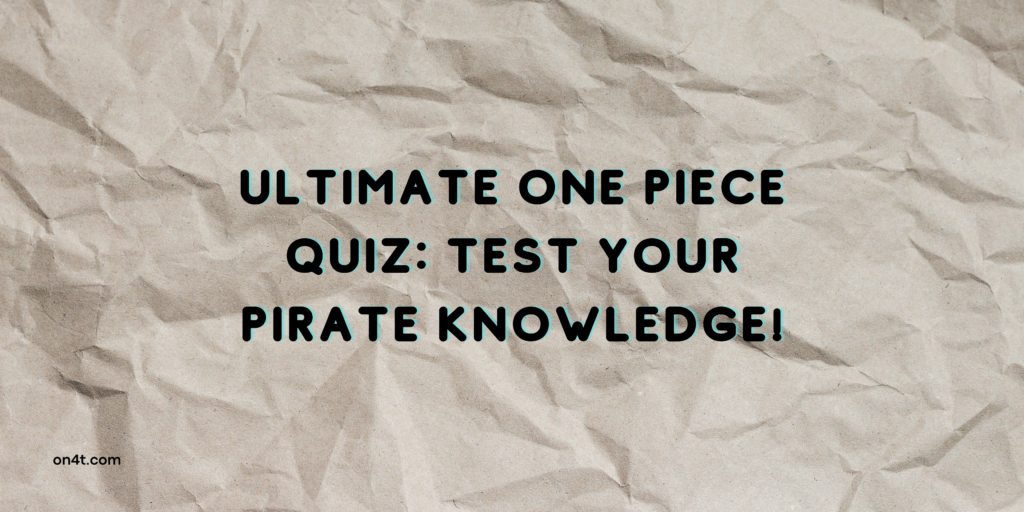 Ultimate One Piece Quiz: Test Your Pirate Knowledge!