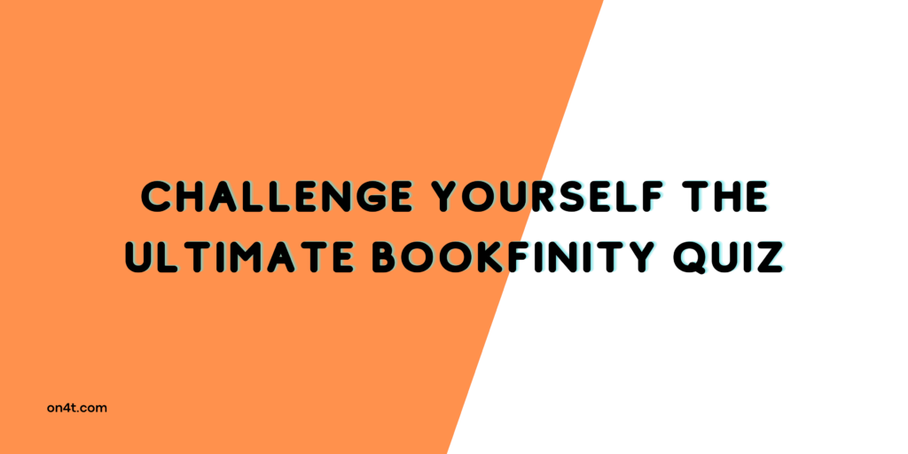 Challenge Yourself The Ultimate Bookfinity Quiz [Updated]