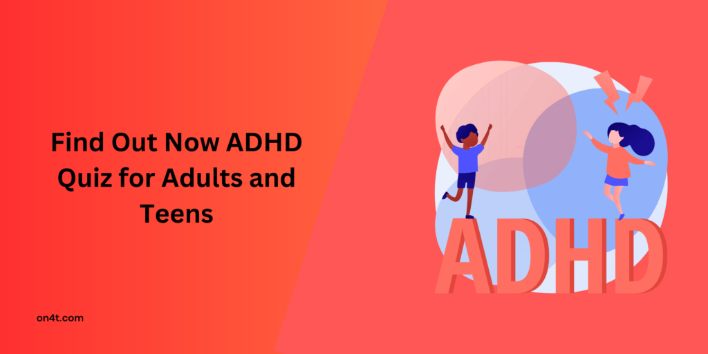 Find Out Now ADHD Quiz for Adults and Teens