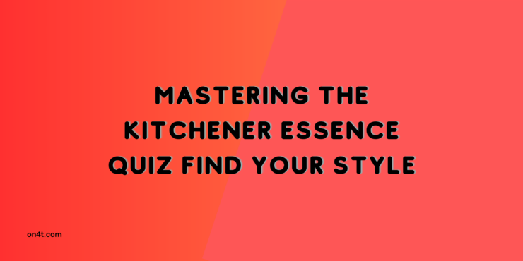 Mastering the Kitchener Essence Quiz Find Your Style