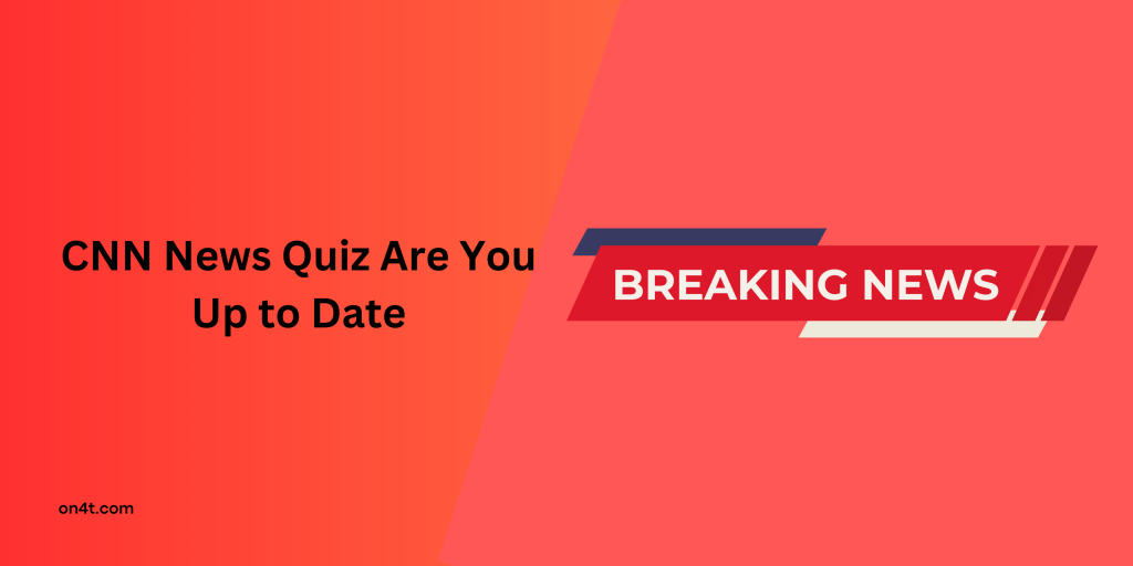 CNN News Quiz Are You Up to Date