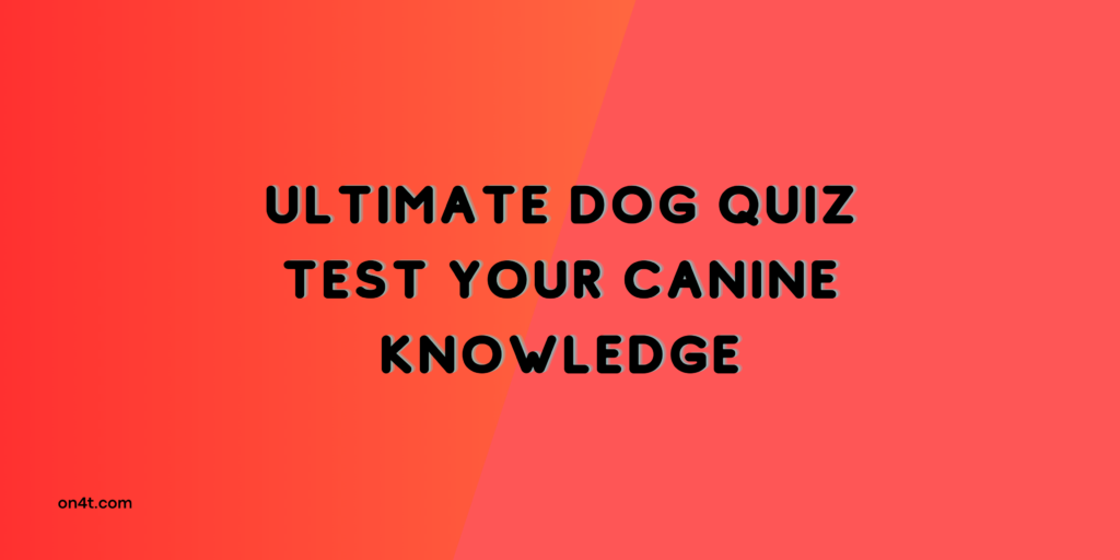 Ultimate Dog Quiz Test Your Canine Knowledge