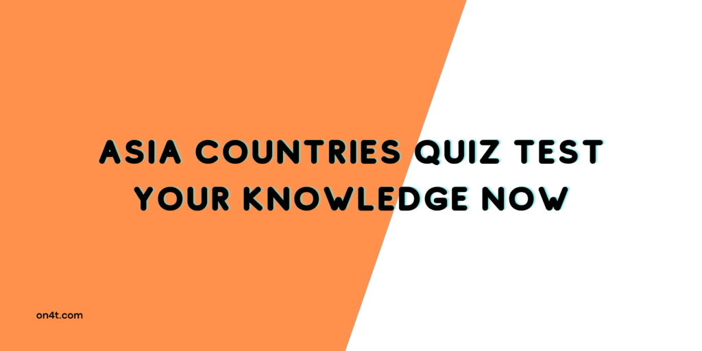 Asia Countries Quiz Test Your Knowledge Now
