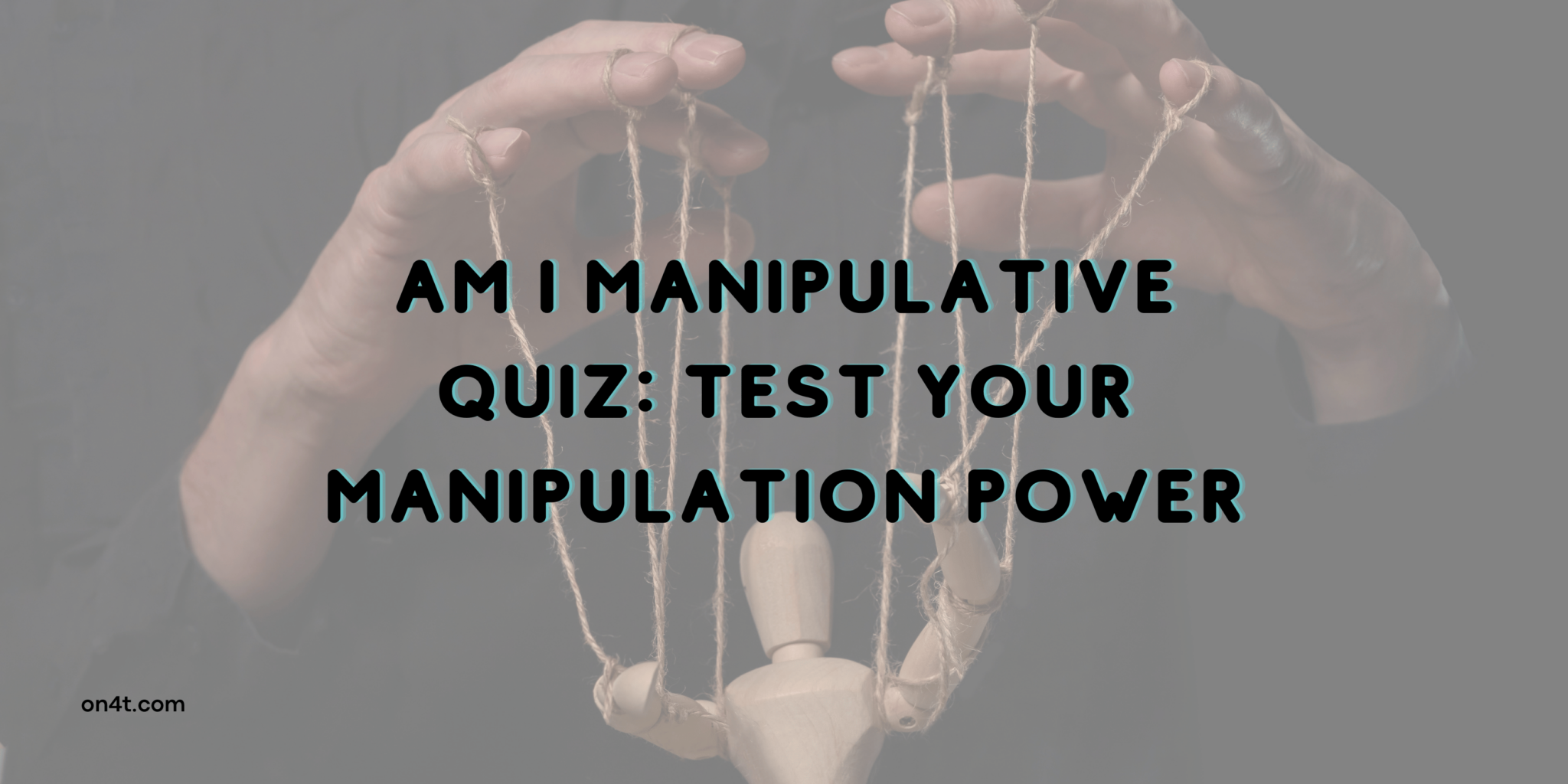 Am I Manipulative Quiz: Test Your Manipulation Power