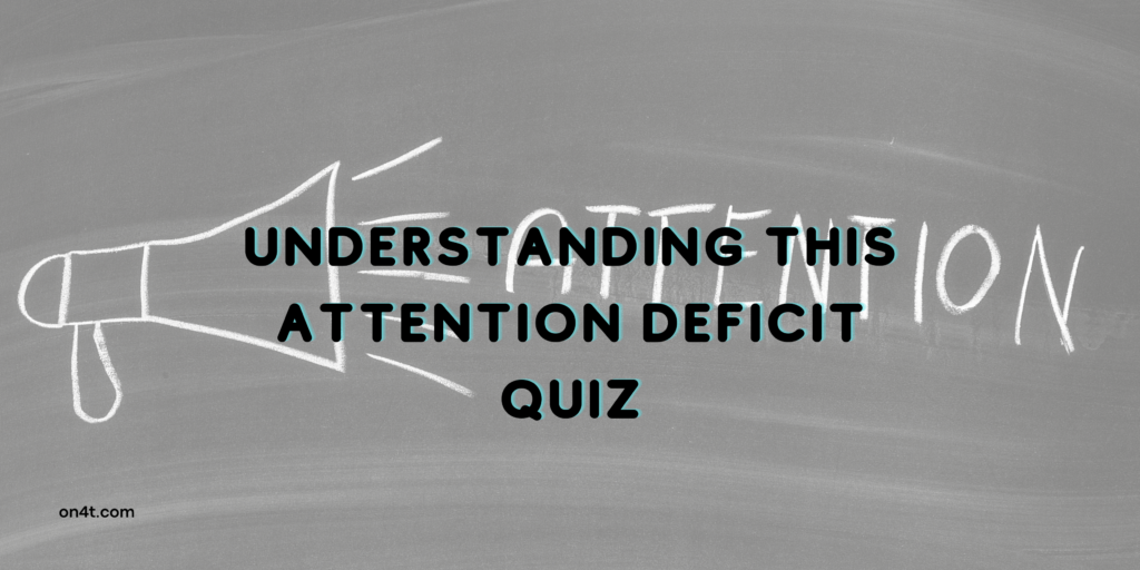 Understanding ADHD Start with This Attention Deficit Quiz