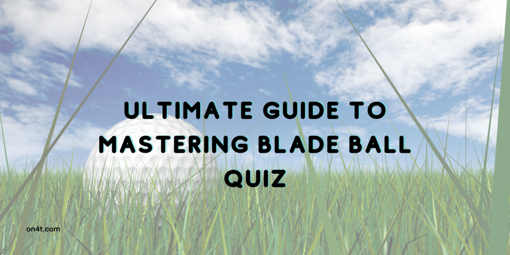 Ultimate Guide to Mastering Blade Ball Quiz