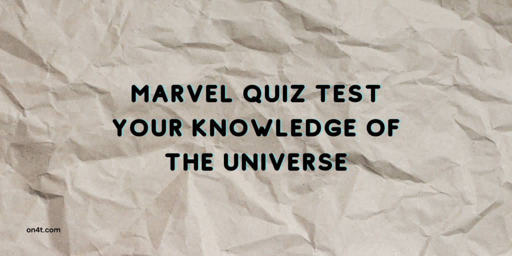 Marvel Quiz Test Your Knowledge of the Universe