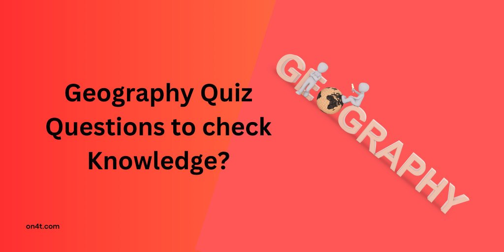 Geography Quiz Questions to check Knowledge?