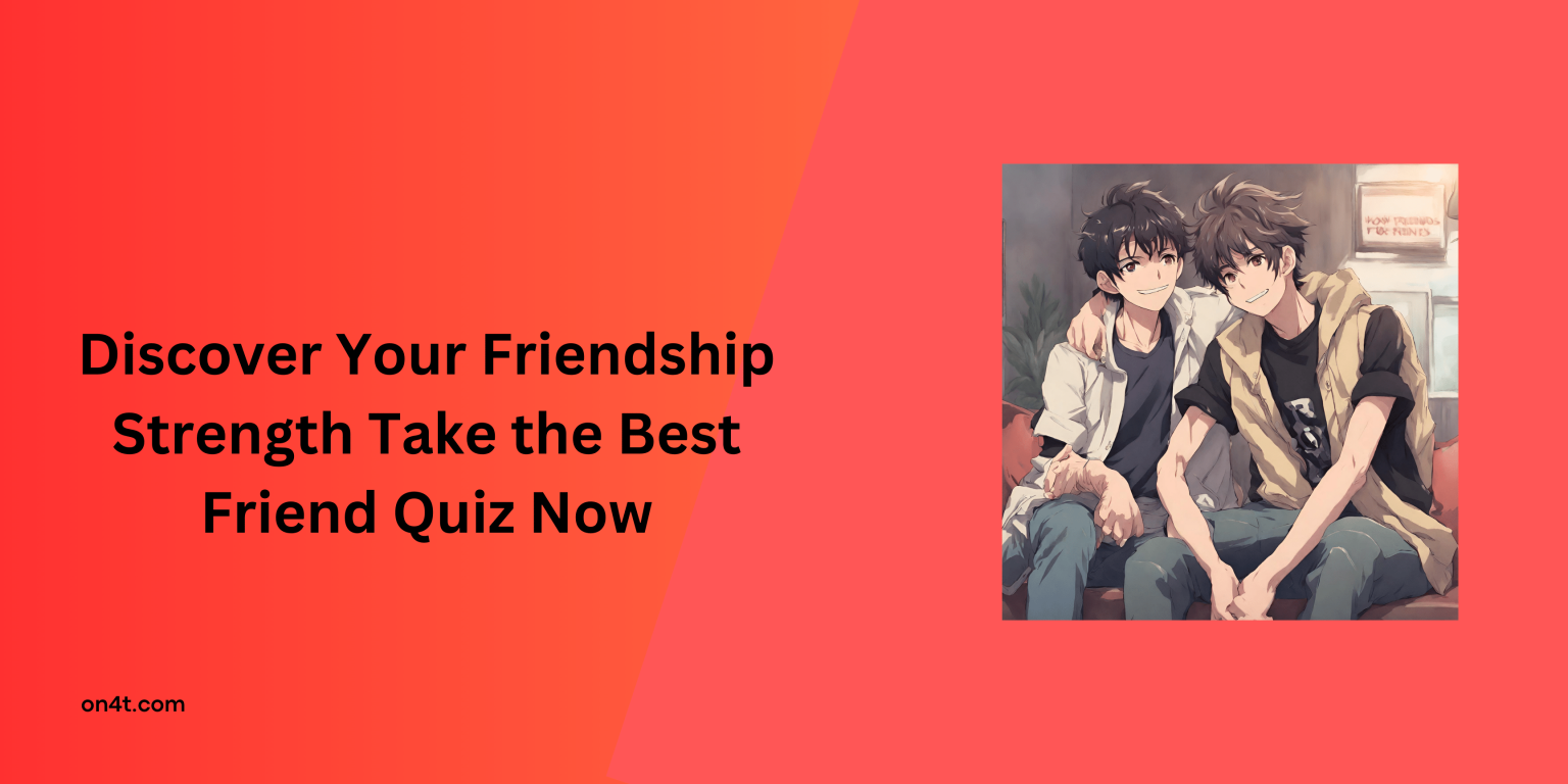 Discover Your Friendship Strength Take the Best Friend Quiz Now
