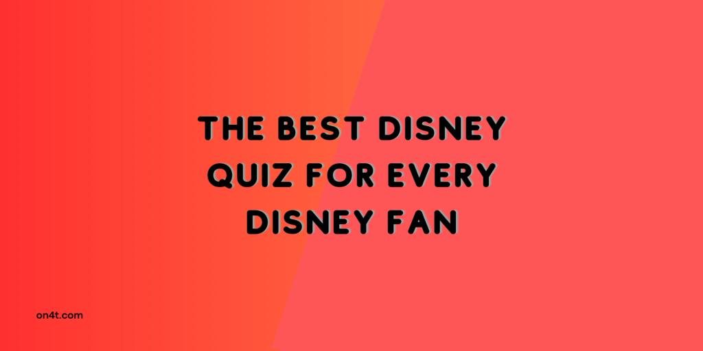 The Best Disney Quiz for Every Disney Fan