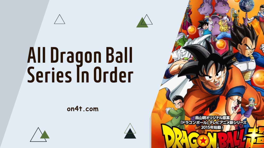 All Dragon Ball Series In Order - On4t