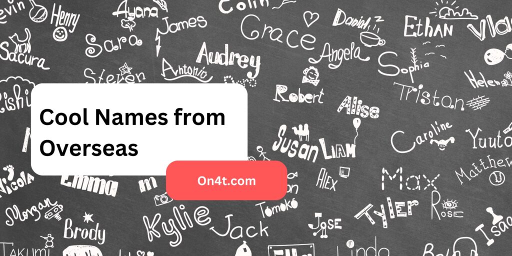 300+ Trendy and Cool Names from Overseas