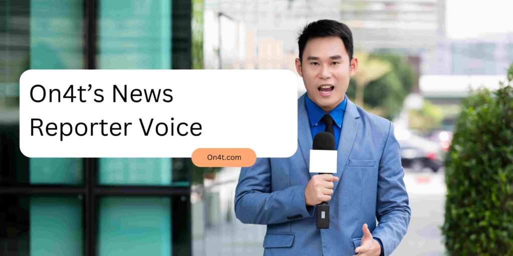 On4t’s News Reporter Voice