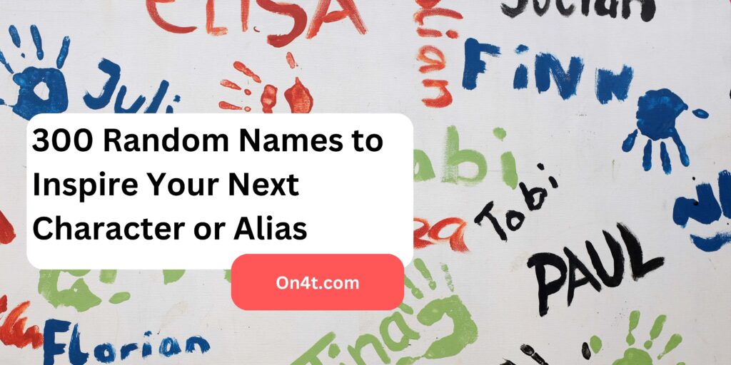 300 Random Names to Inspire Your Next Character or Alias