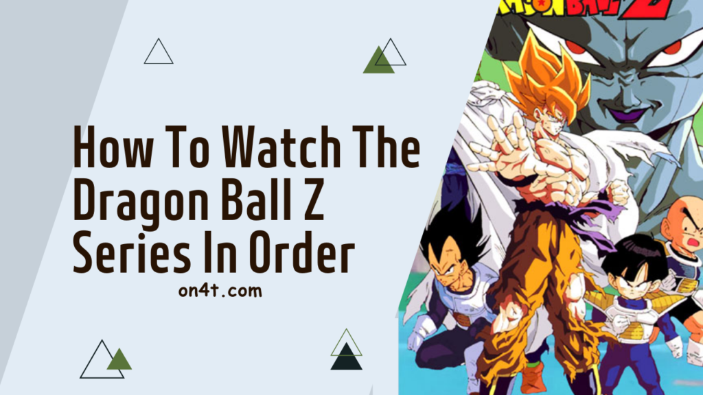 How To Watch The Dragon Ball Z Series In Order - On4t