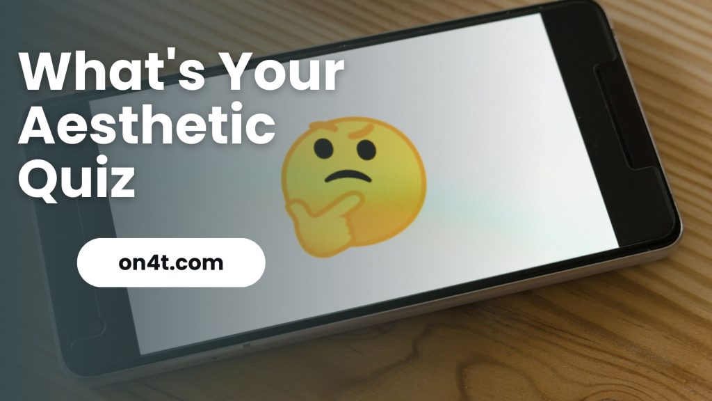 What Is Your Aesthetic Quiz Guide: Discover Style - On4t