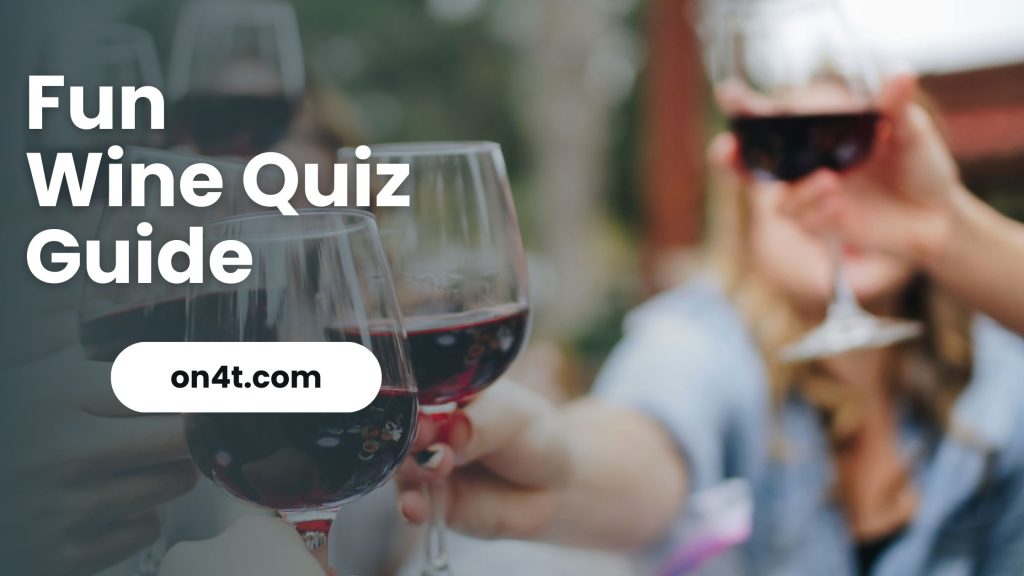 Fun Wine Quiz Guide: Fun and Easy Learning For All - On4t