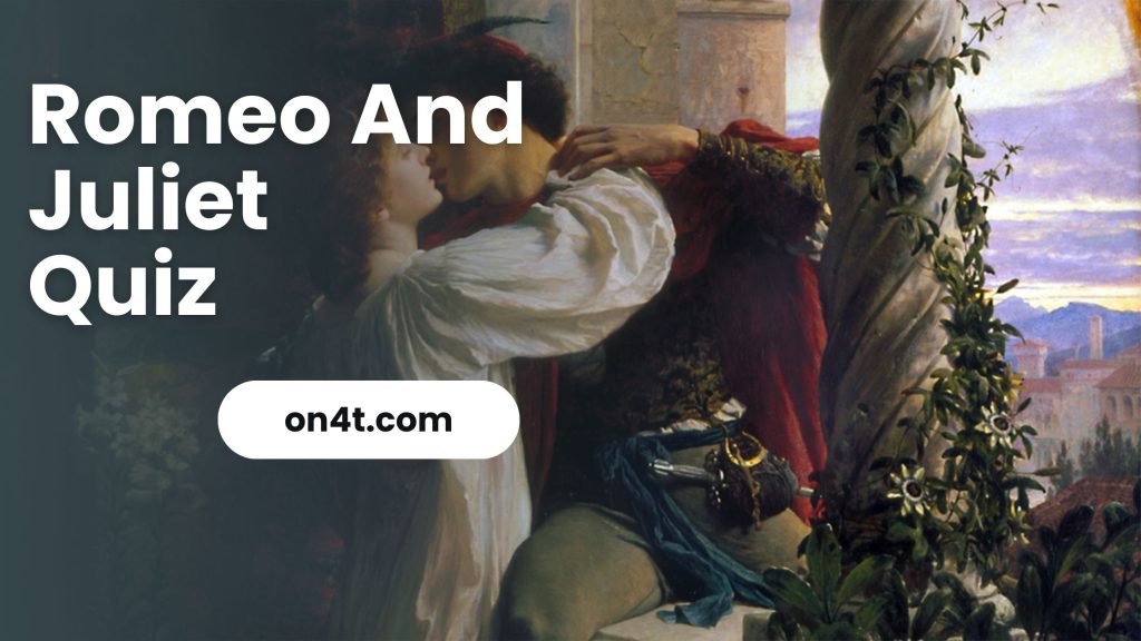 Romeo And Juliet Quiz Guide: Love Story Explained - On4t