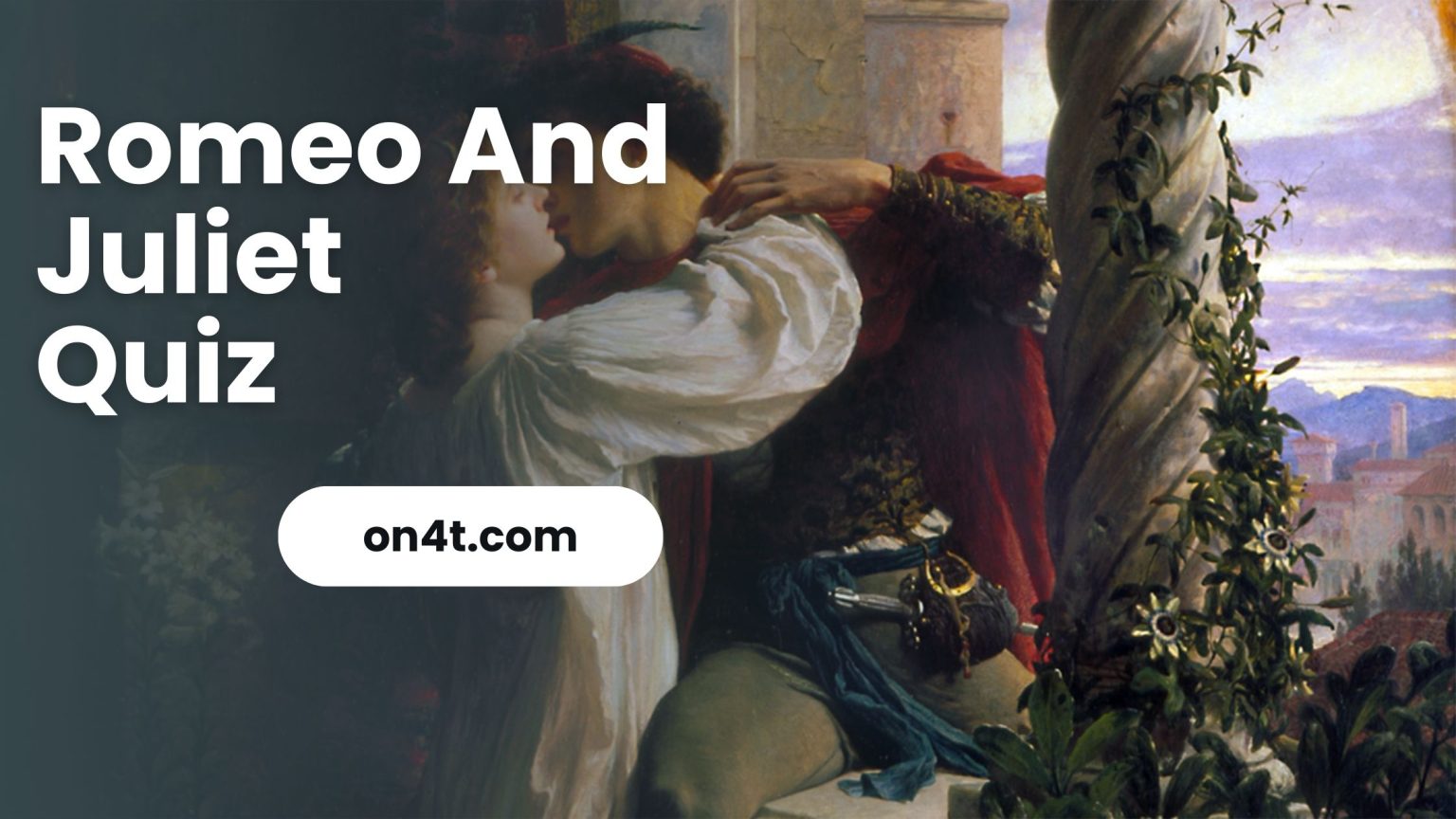 Romeo And Juliet Quiz Guide: Love Story Explained - On4t