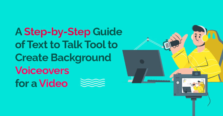Step-by-Step Guide of Text to Talk Tool to Create Voiceovers