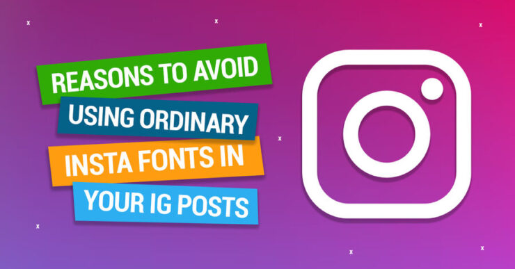 Reasons to Avoid Using Ordinary Insta Fonts in Your IG Posts